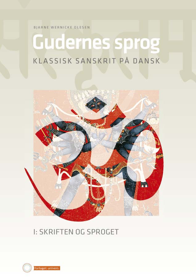 Gudernes sprog. Klassisk sanskrit på dansk: I: skirften og sproget og ...