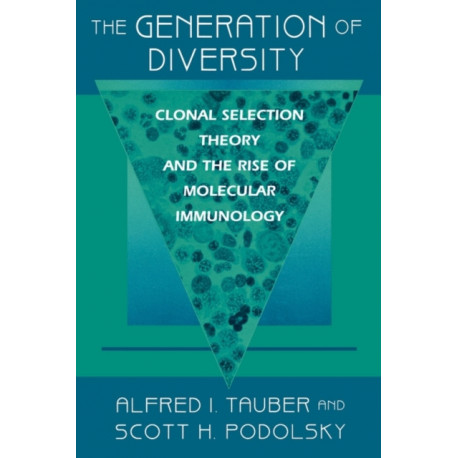 The Generation of Diversity: Clonal Selection Theory and the Rise of ...