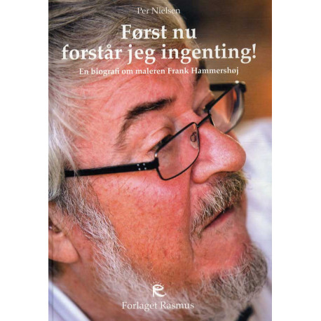 Først nu forstår jeg ingenting!: En biografi om maleren Frank ...