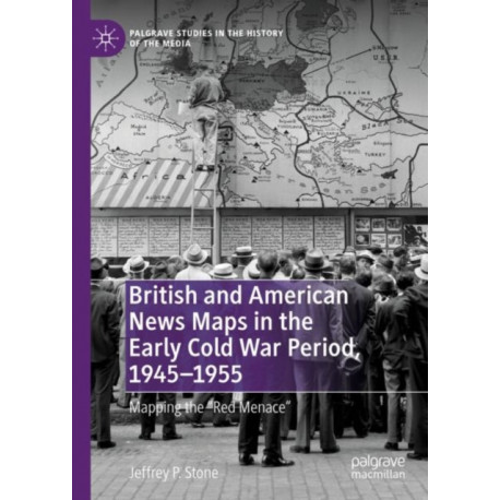 British and American News Maps in the Early Cold War Period, 1945–1955 ...