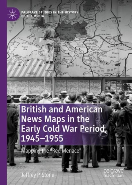 British and American News Maps in the Early Cold War Period, 1945–1955 ...
