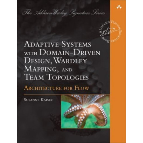 Adaptive Systems with Domain-Driven Design, Wardley Mapping, and Team Topologies: Arc... (Bog ...