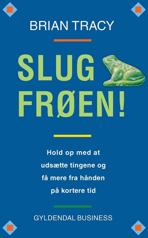 Slug frøen!: Hold op med at udsætte tingene og få mere fra hånden på ...