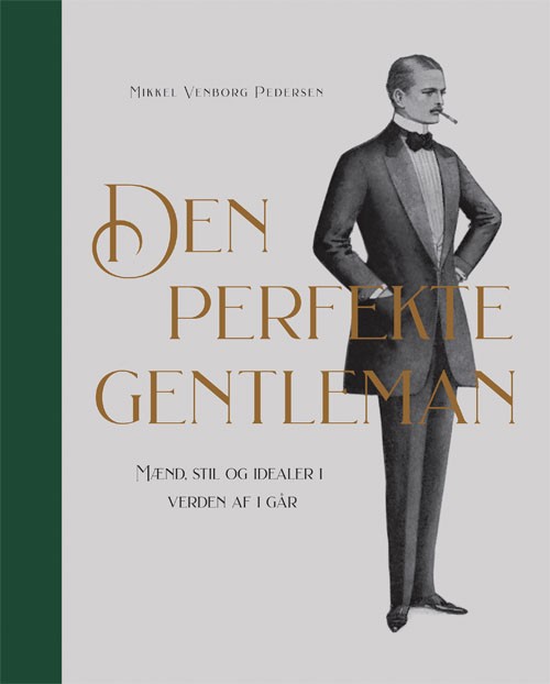 Den perfekte gentleman: Mænd, stil og idealer i verden af i går (Bog ...