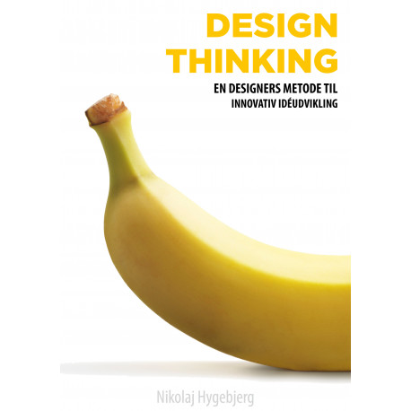 Design Thinking: - en designers metode til innovativ idéudvikling (Bog ...