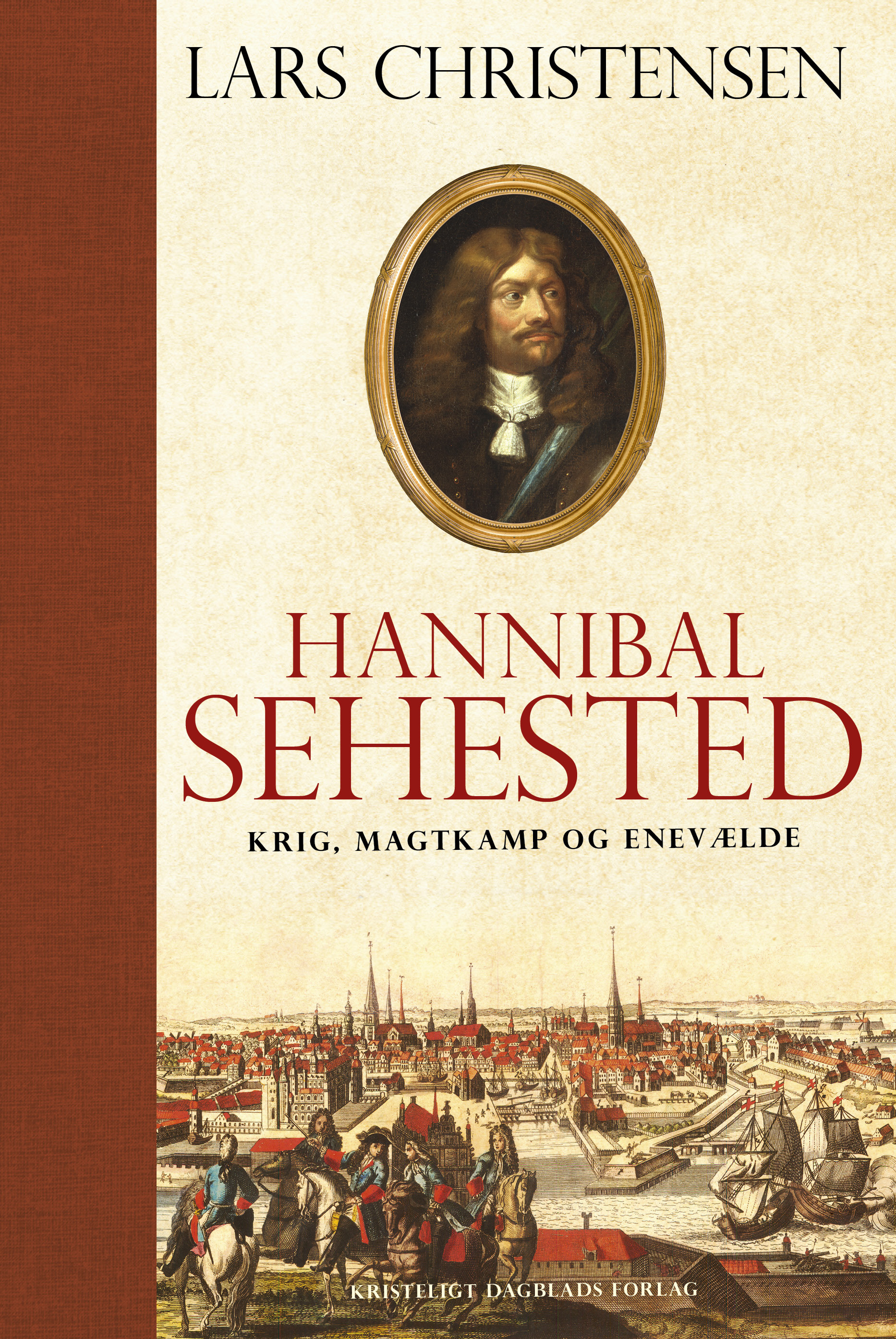 Hannibal Sehested: Krig, magtkamp og enevælde i 1600-tallet (Bog ...