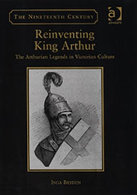 Reinventing King Arthur: The Arthurian Legends in Victorian Culture ...