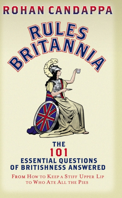 Rules Britannia: The 101 Essential Questions of Britishness Answered ...