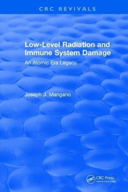 Low-Level Radiation and Immune System Damage: An Atomic Era Legacy (Bog ...