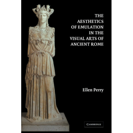 The Aesthetics of Emulation in the Visual Arts of Ancient Rome (Bog ...
