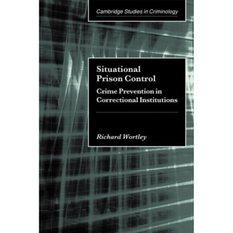 Situational Prison Control: Crime Prevention in Correctional ...