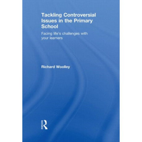 Tackling Controversial Issues in the Primary School: Facing Life's ...
