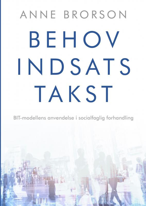 Behov, Indsats, Takst: BIT-modellens anvendelse i socialfaglig ...