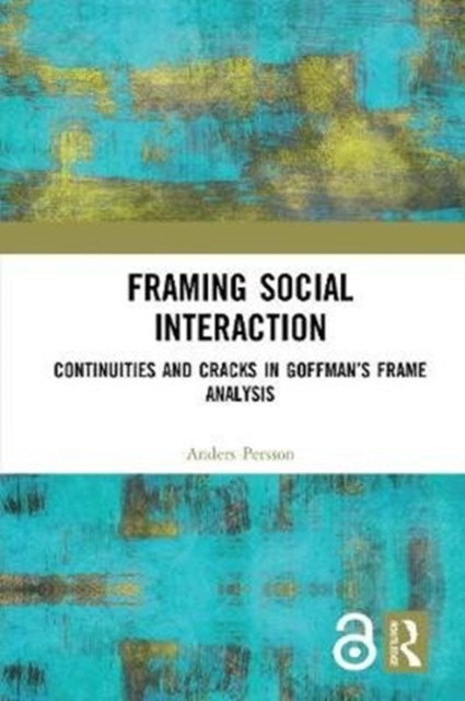 Framing Social Interaction: Continuities and Cracks in Goffman’s Frame ...