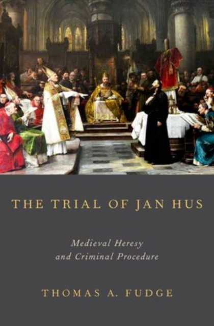 The Trial of Jan Hus: Medieval Heresy and Criminal Procedure (Bog ...