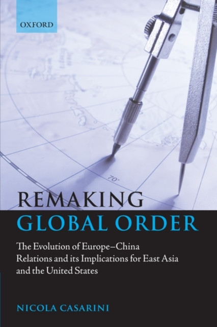 Remaking Global Order: The Evolution of Europe-China Relations and its ...