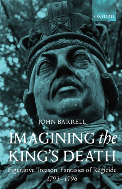 Imagining the King's Death: Figurative Treason, Fantasies of Regicide ...