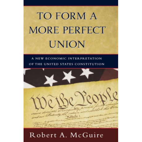 To Form a More Perfect Union: A New Economic Interpretation of United ...
