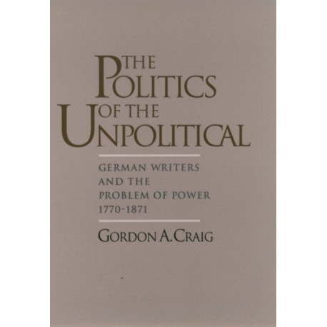The Politics of the Unpolitical: German Writers and the Problem of ...