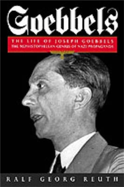 Goebbels: The Life of Joseph Goebbels, the Mephistophelean Genius of ...