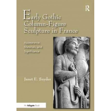 Early Gothic Column-Figure Sculpture in France: Appearance, Materials ...