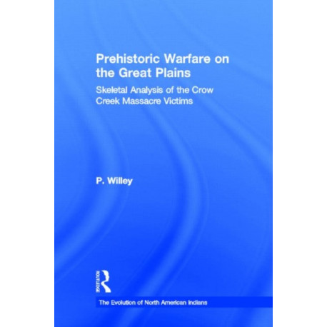 Prehistoric Warfare on the Great Plains: Skeletal Analysis of the Crow ...