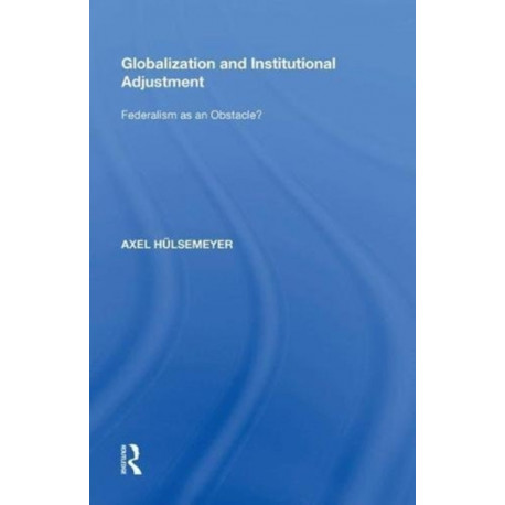 Globalization and Institutional Adjustment: Federalism as an Obstacle? (Bog, Hardback, Engelsk ...