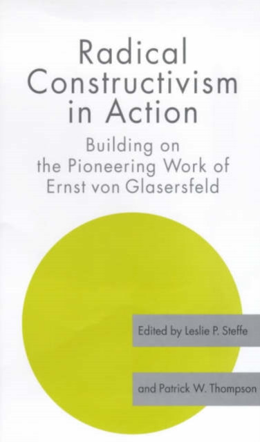 Radical Constructivism in Action: Building on the Pioneering Work of ...