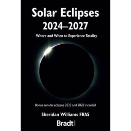 Solar Eclipses 2024-2027: Where and When to Experience Totality (Bog ...