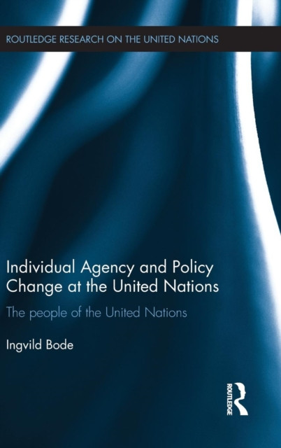 Individual Agency and Policy Change at the United Nations: The People ...