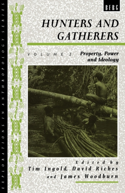 Hunters and Gatherers (Vol II): Vol II: Property, Power and Ideology ...