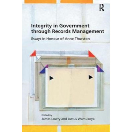 Integrity in Government through Records Management: Essays in Honour of ...