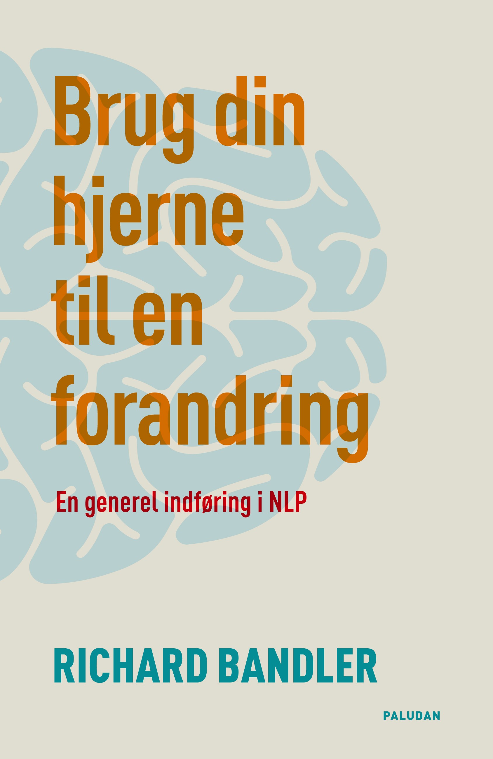 Brug din hjerne til en forandring: En generel indføring i NLP (ebog, epub, dansk) af Richard Bandler