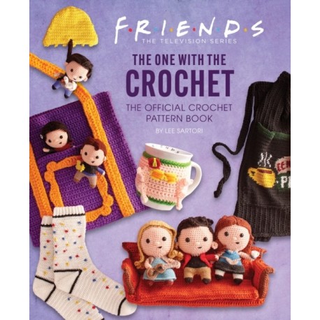 Friends: The One With The Crochet: The Official Friends Crochet Pattern ...