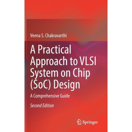 A Practical Approach to VLSI System on Chip (SoC) Design: A ...
