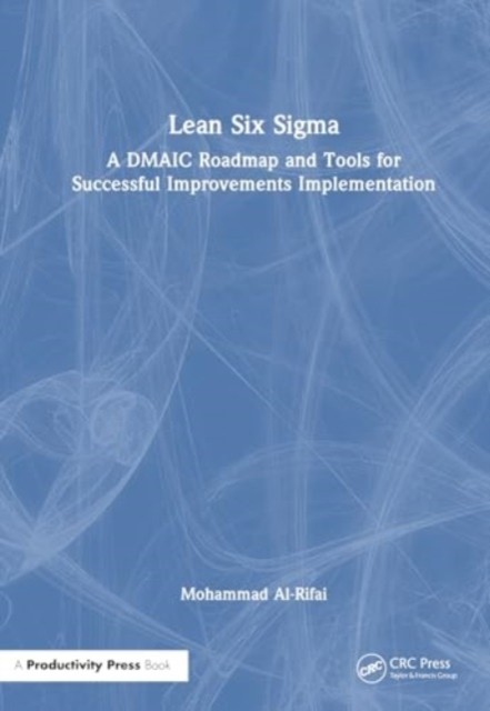 Lean Six Sigma: A DMAIC Roadmap and Tools for Successful Improvements ...