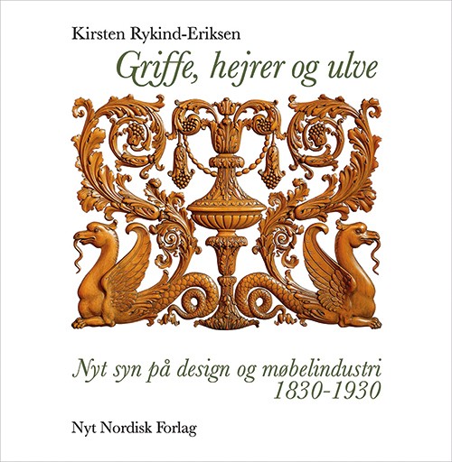 Griffe, hejrer og ulve: Nyt syn på design og møbelindustri 1830-1930 ...