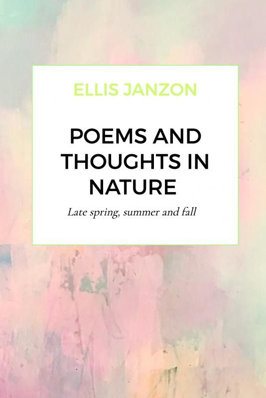 Poems and thoughts in nature.: Late spring, summer and fall (Bog ...