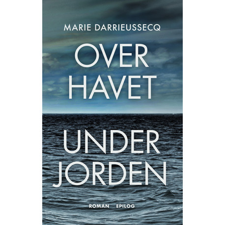 Over havet under jorden (Bog, Hæftet, Dansk) af Marie Darrieussecq