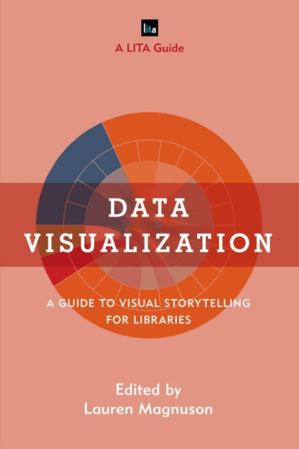 Data Visualization: A Guide to Visual Storytelling for Libraries (Bog ...